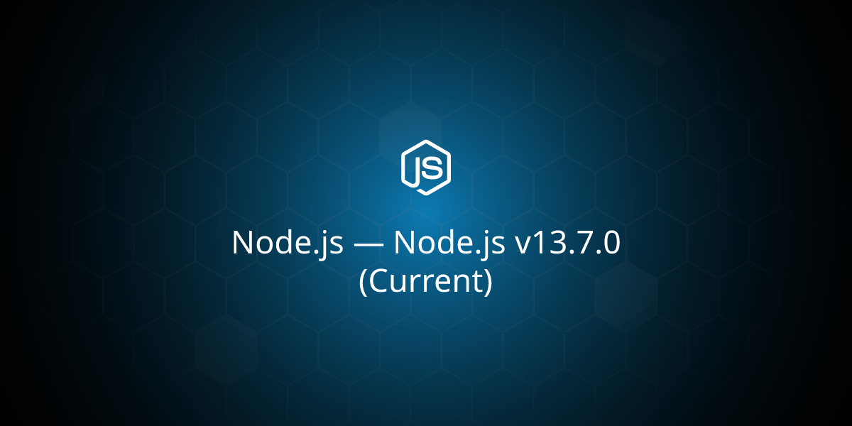 Node.js — Node.js v13.7.0 (Current)